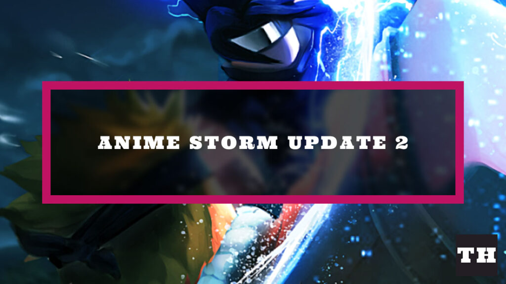 Anime Storm Simulator Update 2 Log Patch Notes - Try Hard Guides