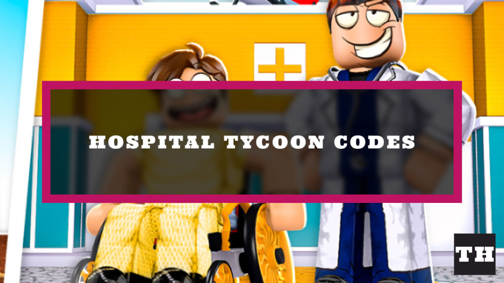 Hospital Tycoon Codes (May 2026) - Try Hard Guides