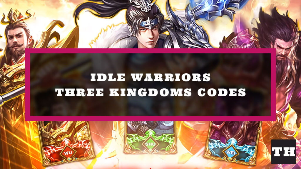 Idle Warriors Three Kingdoms Codes - Try Hard Guides