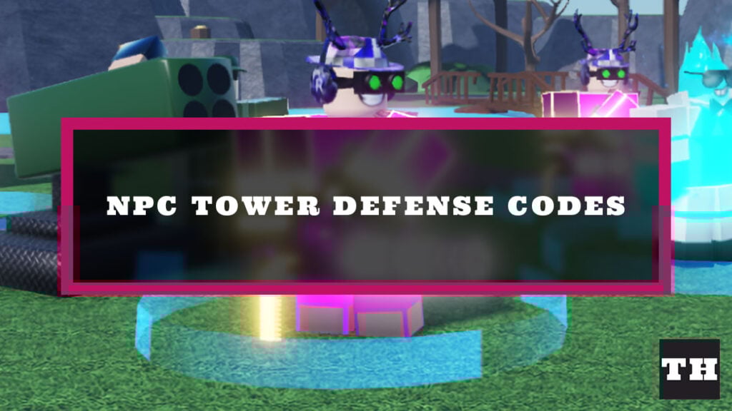 NPC Tower Defense Codes [Toilet] - Try Hard Guides