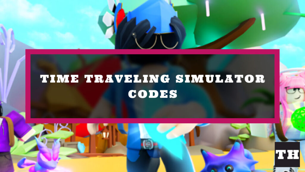 Time Travelling Simulator Codes - Try Hard Guides