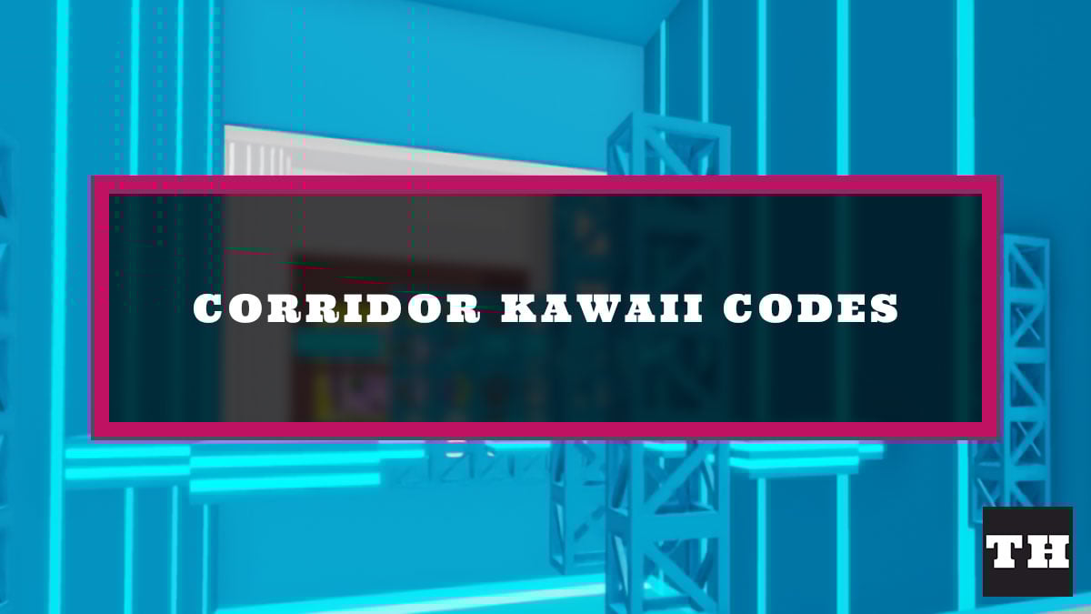 Corridor Kawaii Codes - Try Hard Guides