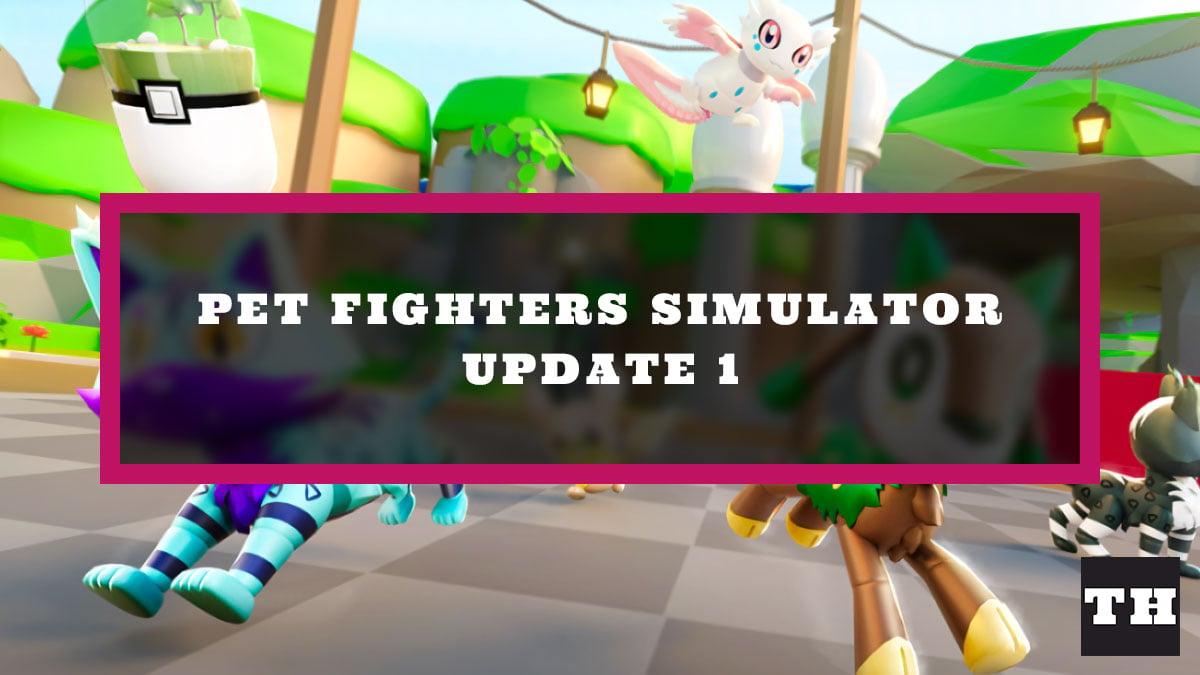 Pet Fighters Simulator Update 1 Log Patch Notes - Try Hard Guides