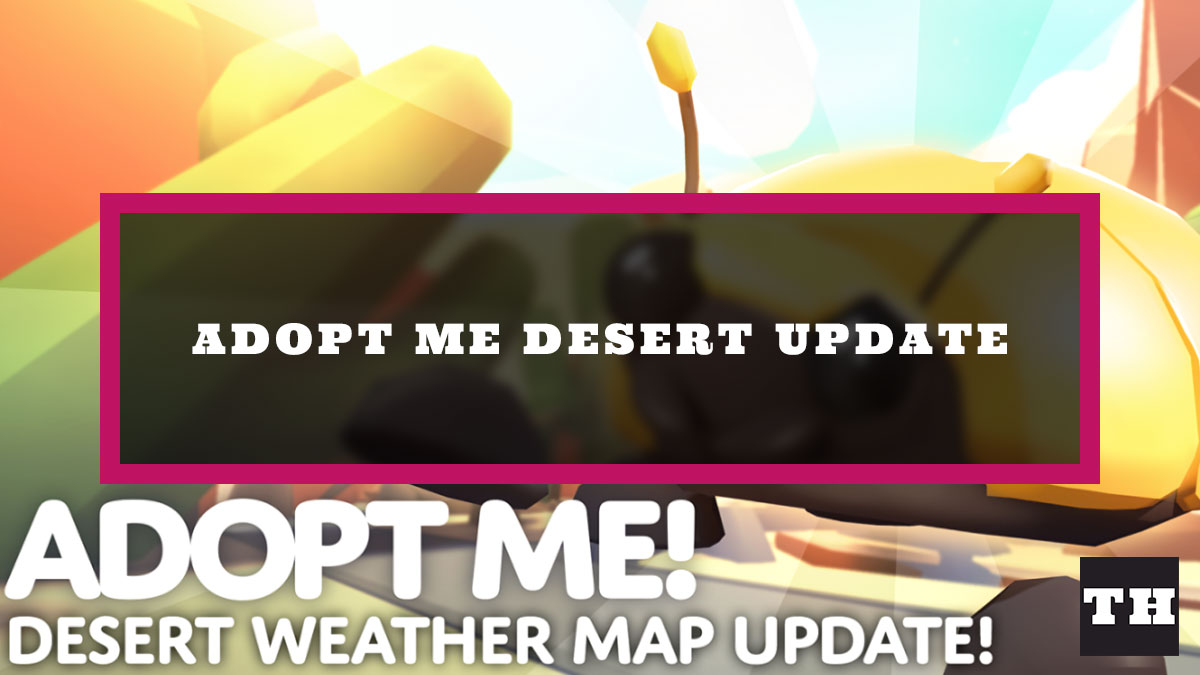 Adopt Me Desert Weather Map Update - Try Hard Guides