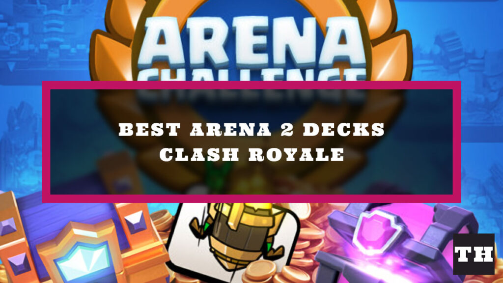 Best Arena 2 Decks for Clash Royale – Arena Challenge 2022 - Try Hard ...