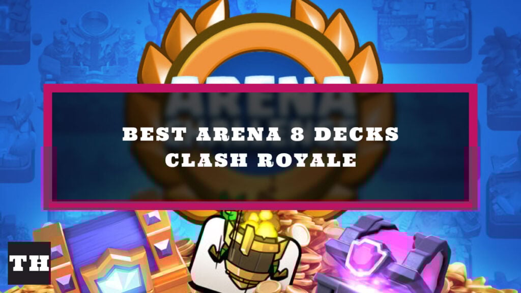 Best Arena 8 Decks for Clash Royale Arena Challenge 2022 - Try Hard Guides