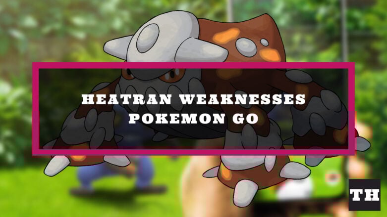 Heatran Counters & Weaknesses in Pokemon Go (2022) - Try Hard Guides