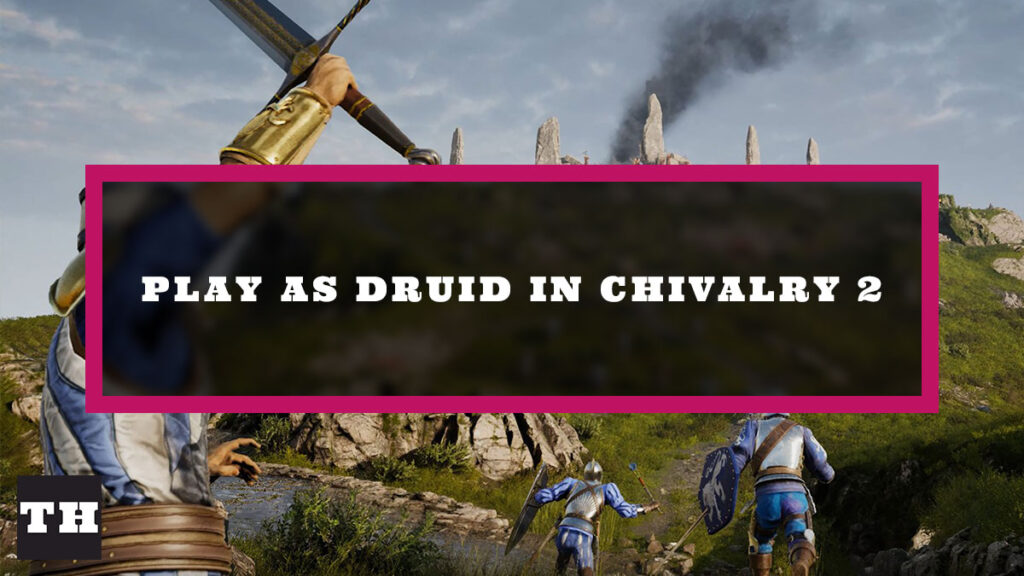 How to Play as Druid in Chivalry 2 - Try Hard Guides