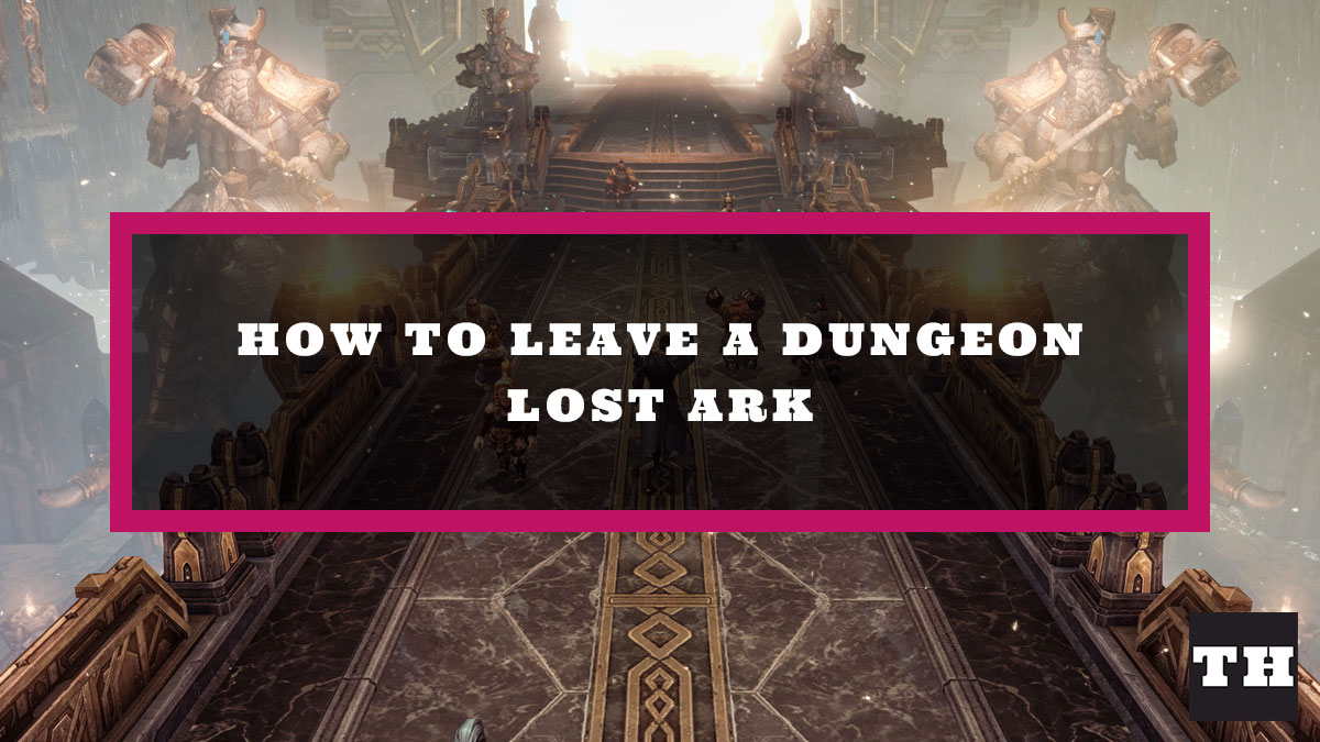 How to leave a dungeon in Lost Ark - Try Hard Guides