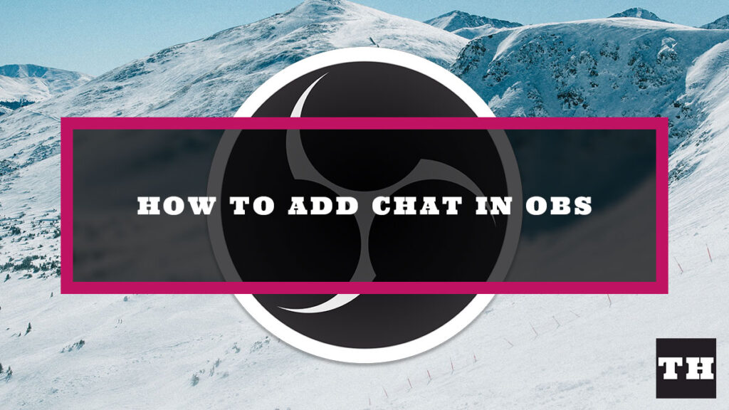 How to Add Chat in OBS - Try Hard Guides