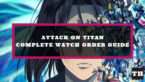 Attack on Titan Watch Order Guide (2022) - Try Hard Guides