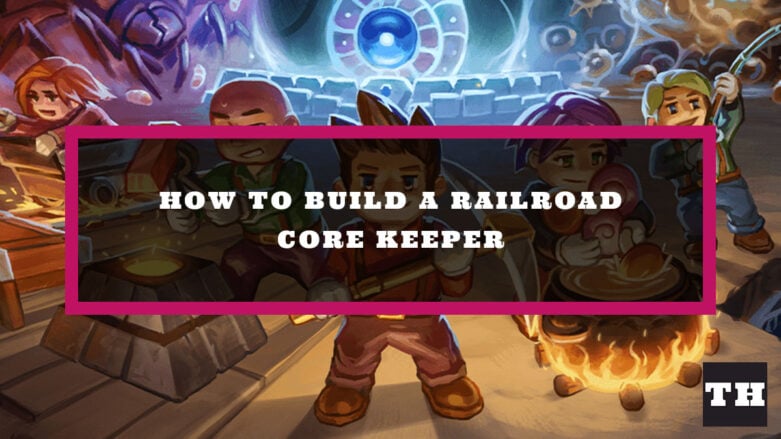 How to Build a Railroad in Core Keeper - Try Hard Guides