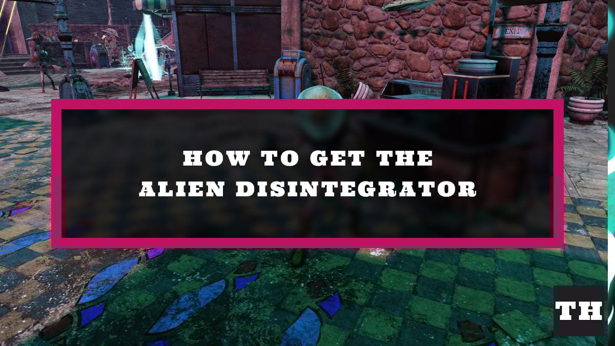 How to Get the Alien Disintegrator in Fallout 76 - Try Hard Guides