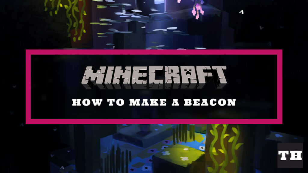 How to Make a Beacon in Minecraft (1.18 Bedrock & Java) - Try Hard Guides