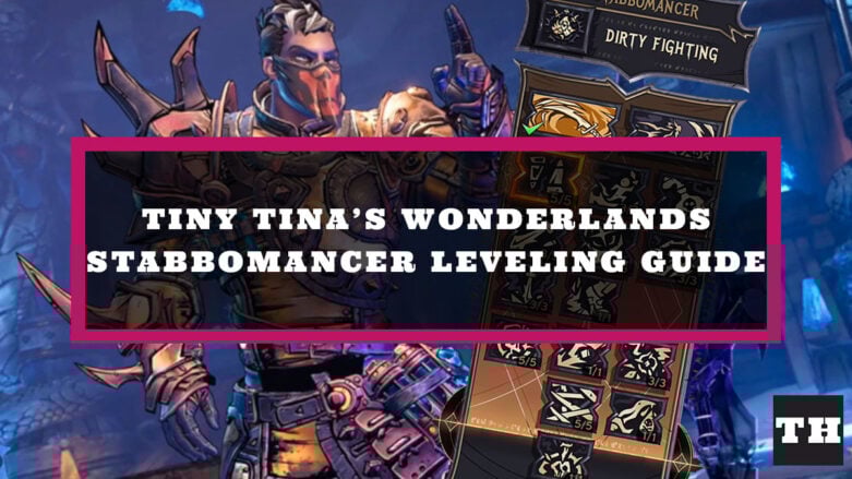 Stabbomancer Leveling Build Guide - Tiny Tina's Wonderlands - Try Hard ...