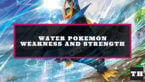 Water Type Pokemon Weakness and Strength Chart - Try Hard Guides