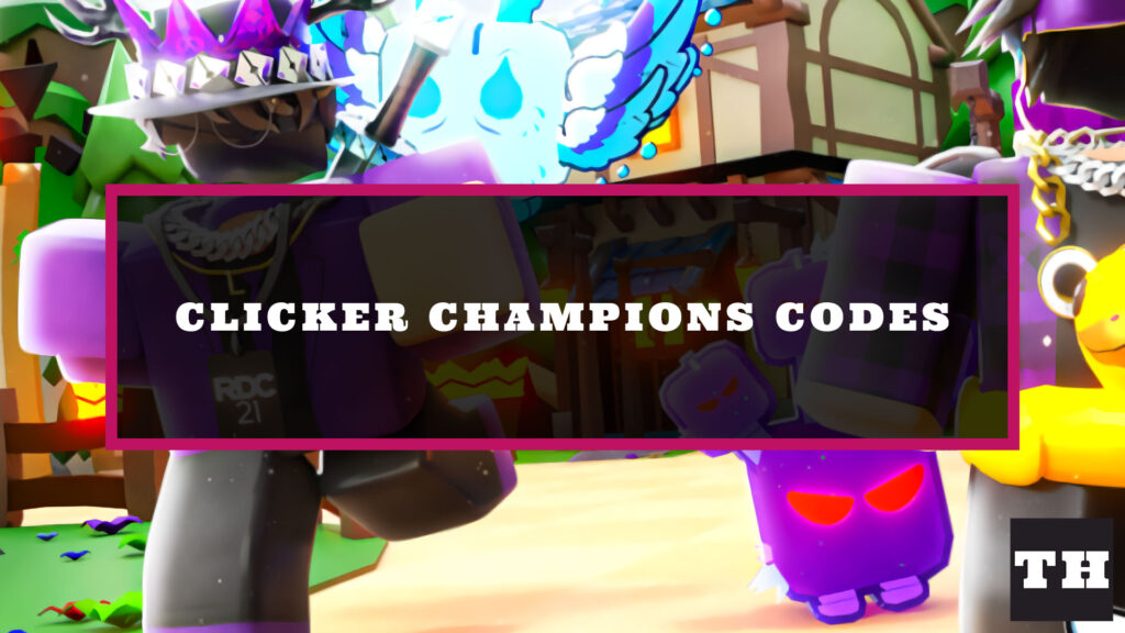 Clicker Champions Codes - Try Hard Guides