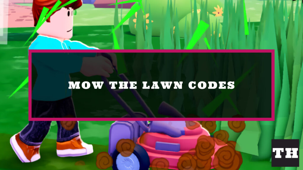 Mow The Lawn Codes - Try Hard Guides