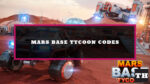 Mars Base Tycoon Codes [TANKS] - Try Hard Guides