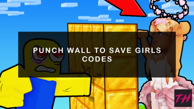 Punch Wall To Save Girls Codes - Try Hard Guides