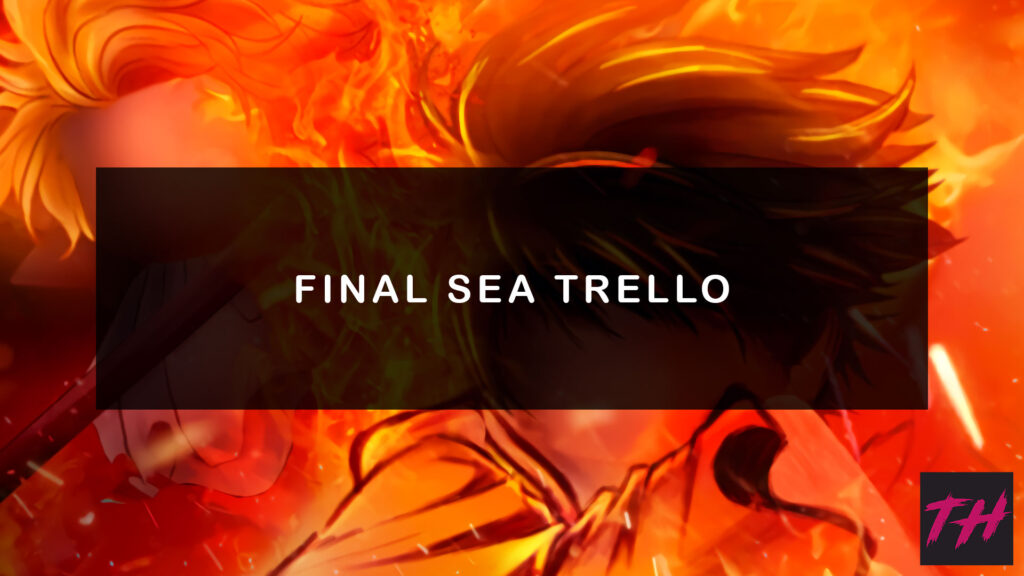 Final Sea Trello & Wiki [Official] (June 2026) - Try Hard Guides
