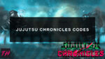 Jujutsu Chronicles Codes [Mission Patch 2] (June 2026) - Try Hard Guides