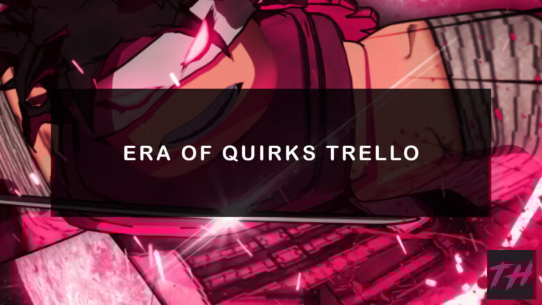 Era of Quirks Trello & Wiki [Verified & Official] - Try Hard Guides